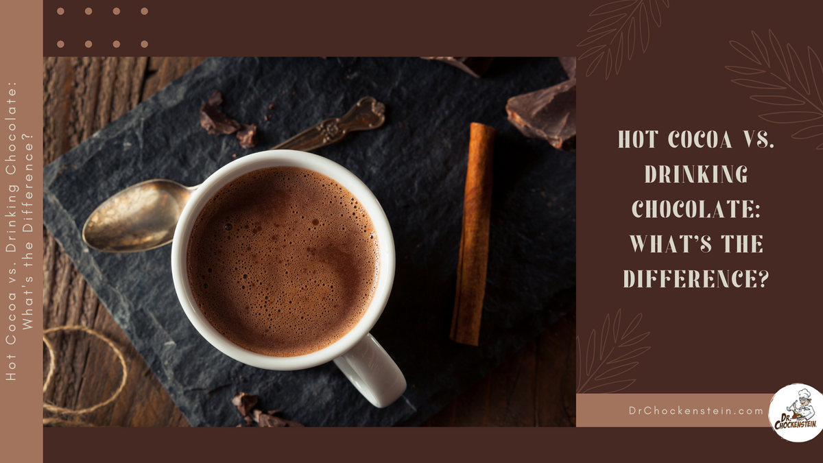 Hot Cocoa vs. Drinking Chocolate: What's the Difference?– Dr.Chockenstein