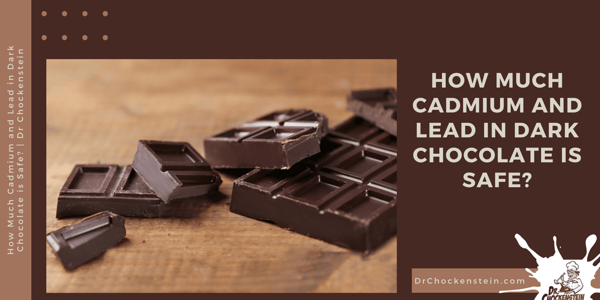 How Much Cadmium and Lead in Dark Chocolate is Safe? | Dr Chockenstein ...
